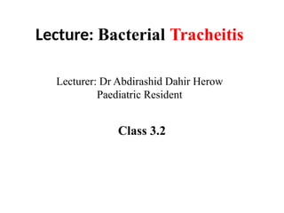 Bacterial Tracheitis Dr Herow.pptx document | PPTX