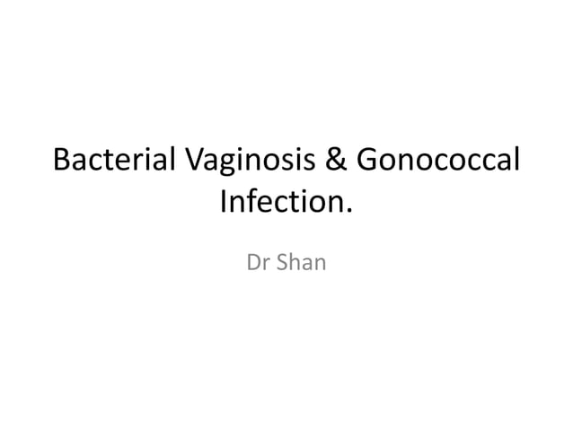 Bacterial Vaginosis & Gonococcal infection.pptx