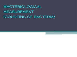 Enumeration of bacteria or bacteriological measurement.pptx