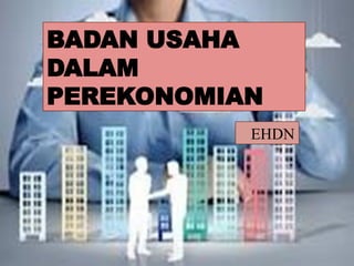BADAN USAHA MATERI EKONOMI KELAS XI SMA KURIKULUM MERDEKA | PPTX