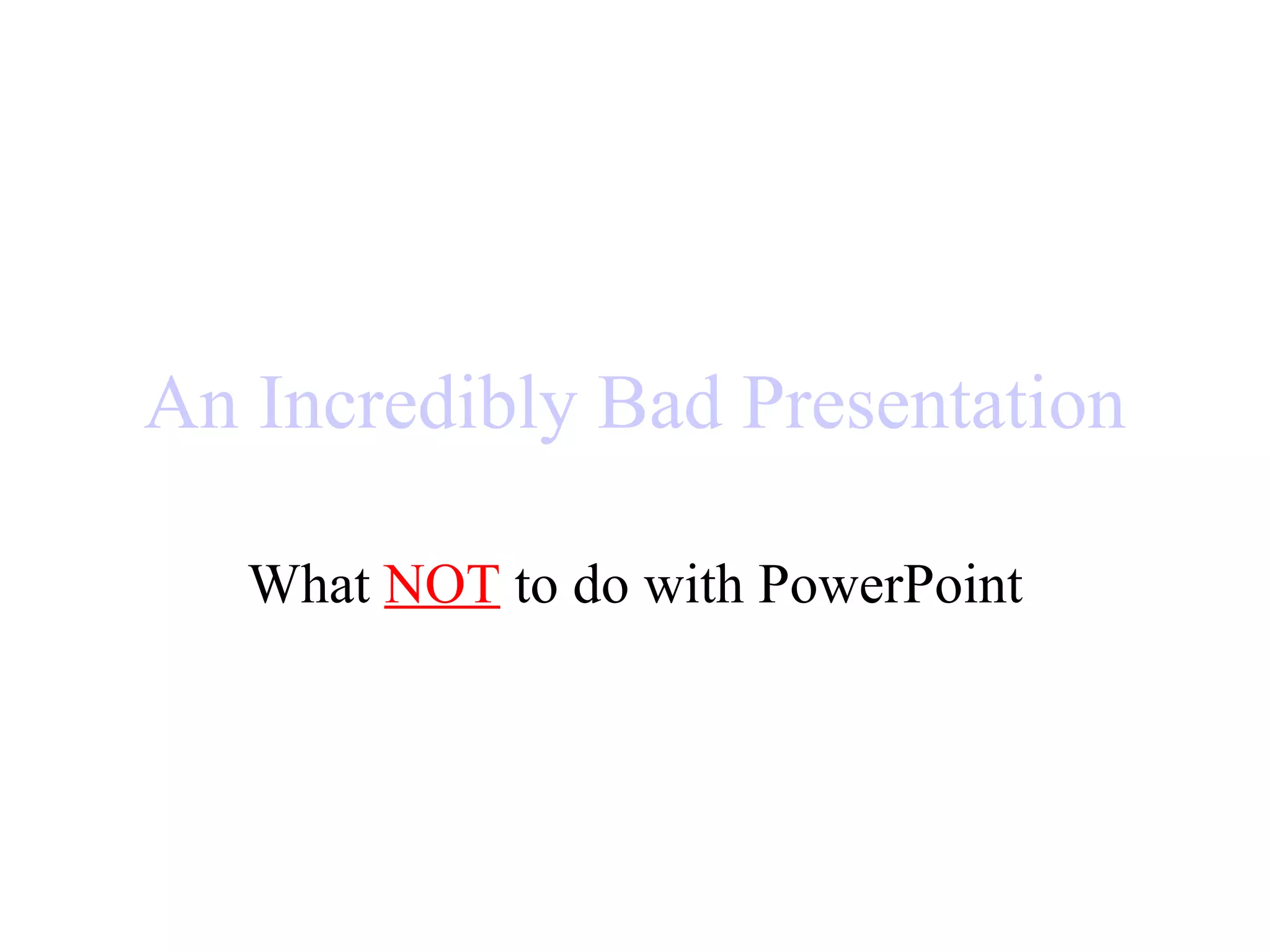 A Bad, Bad, Bad PowerPoint | PPT | Desktop Publishing | Computer ...