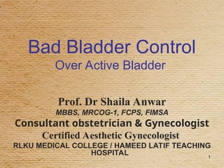 Bad Bladder Control by Prof Shaila Anwar Hod Hameed latif Teaching ...