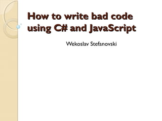 How to write bad code using C# | PPT | Programming Languages | Computing