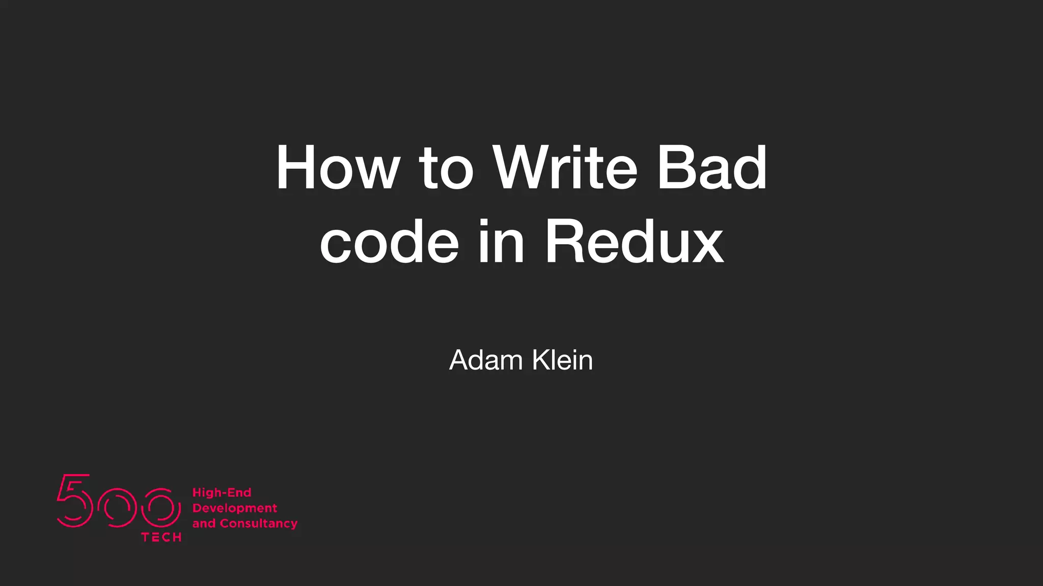 How To Write Bad Code In Redux Reactnext 2018 Ppt