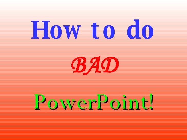 Bad POWER POINT