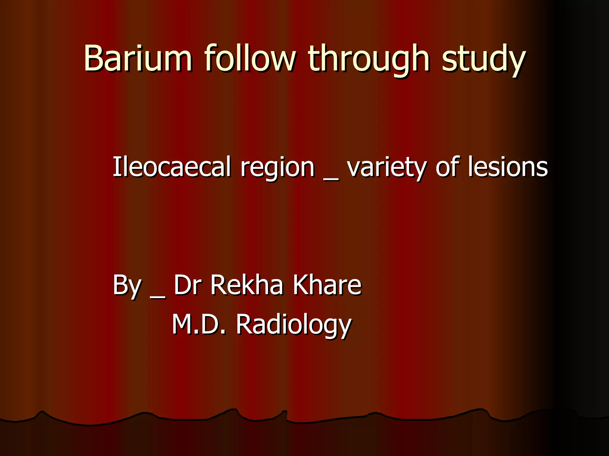 Ba follow through study for ileocecal region | PPT