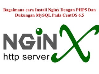 cara install nginx dengan php5 dan dukungan Mysql Di CentOS 6.5 | PPTX