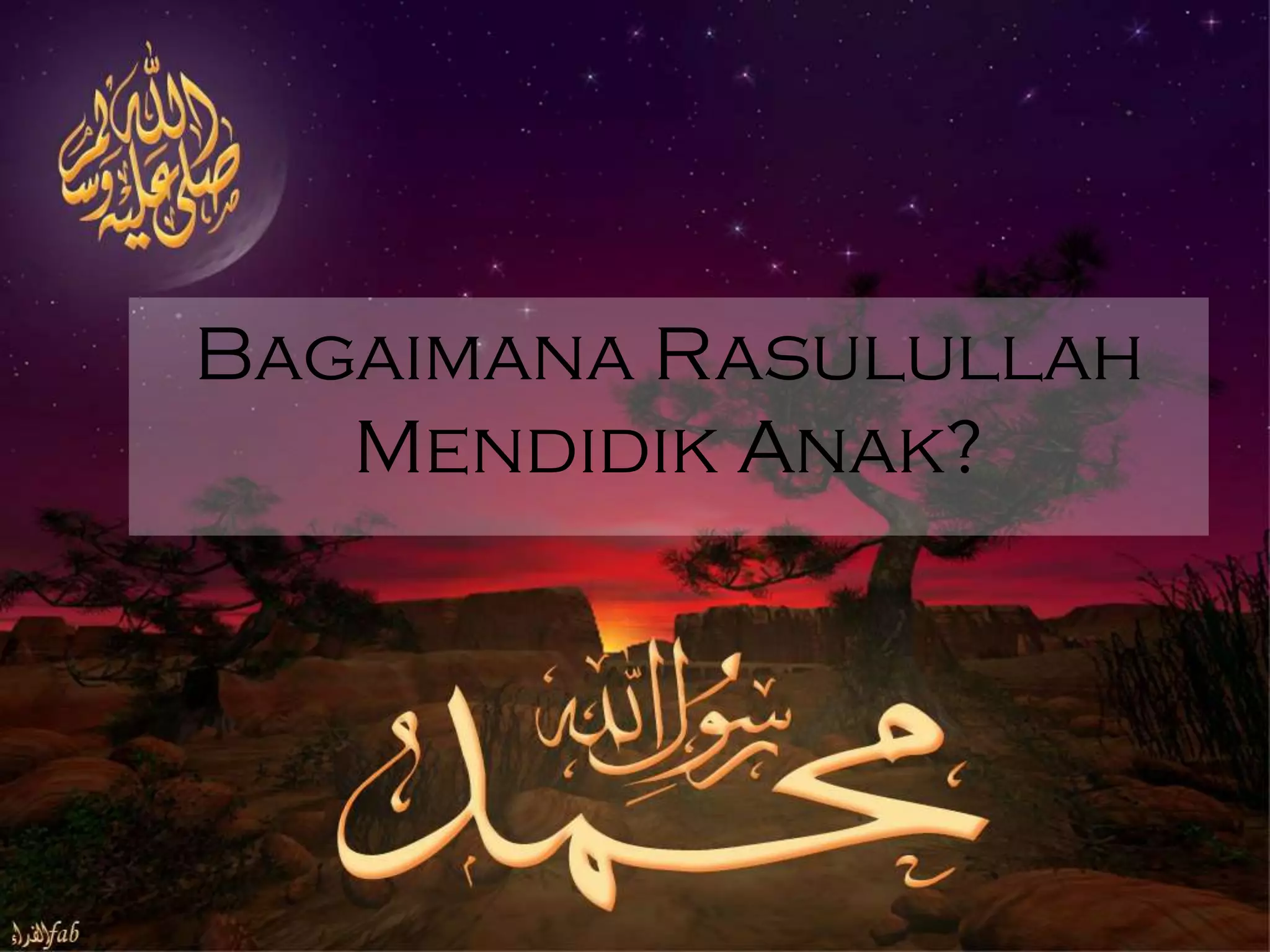 Bagaimana rasulullah mendidik anak | PPTX