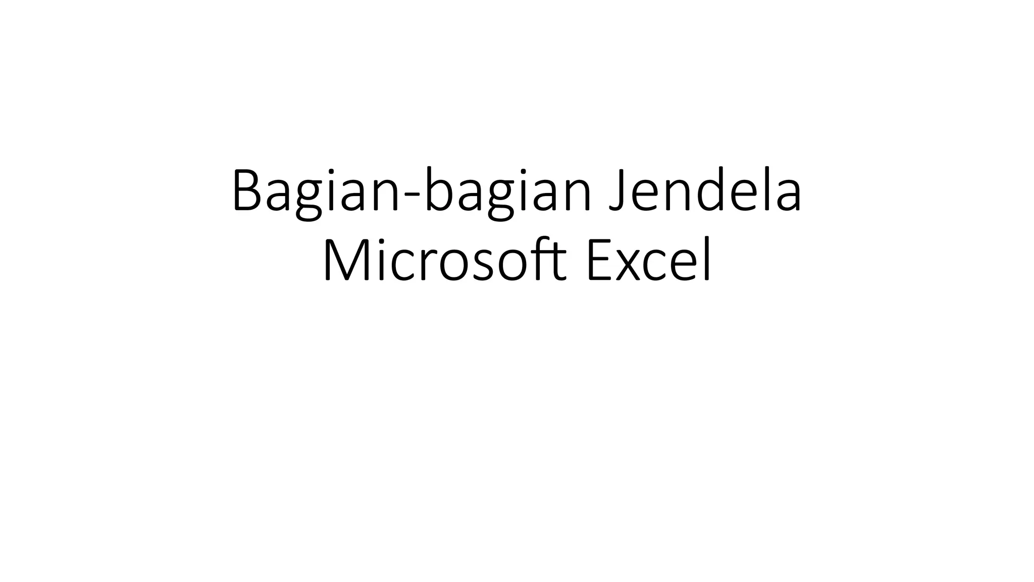 Bagian-bagian Jendela Microsoft Excel.pptx
