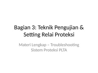 Bagian3_TeknikPengujianSettingRelaiProteksi_FULL.pptx
