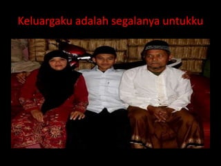 keluargaku adalah segalanya untukku | PPT