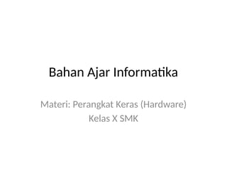 Bahan_Ajar_Informatika_Perangkat_Keras.pptx