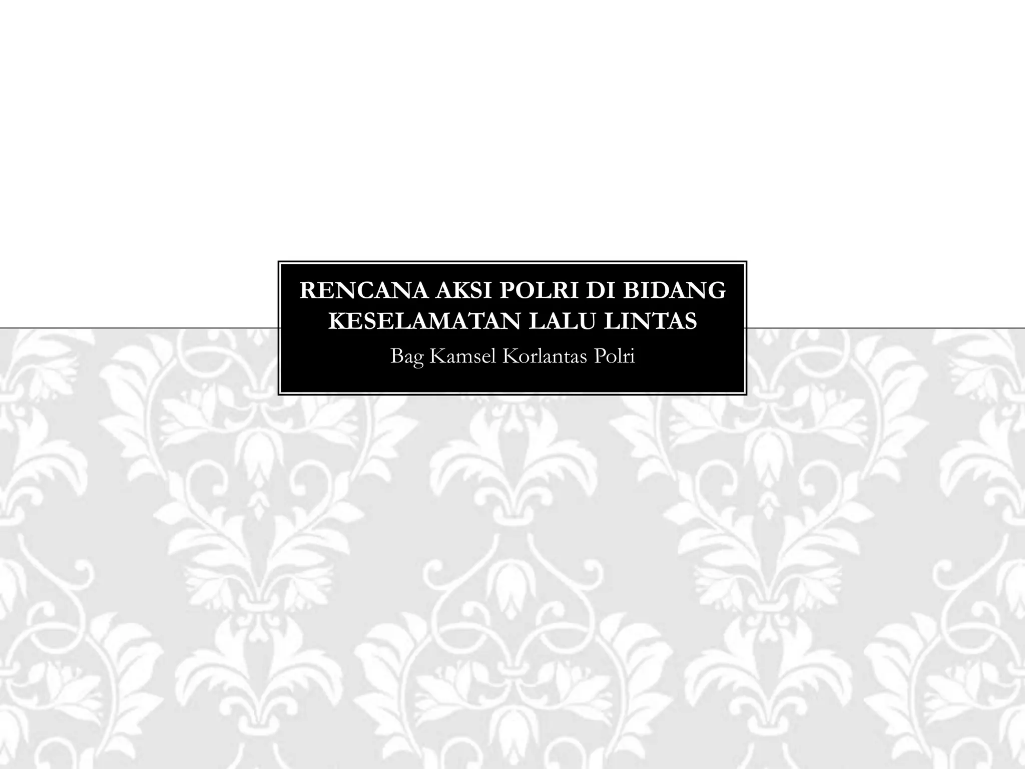 Rencana Aksi Keselamatan Lalu Lintas Polri | PPT