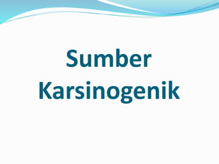 Bahan karsinogenik | PPTX