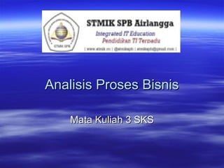 Bahan kuliah analisa proses bisnis | PPT