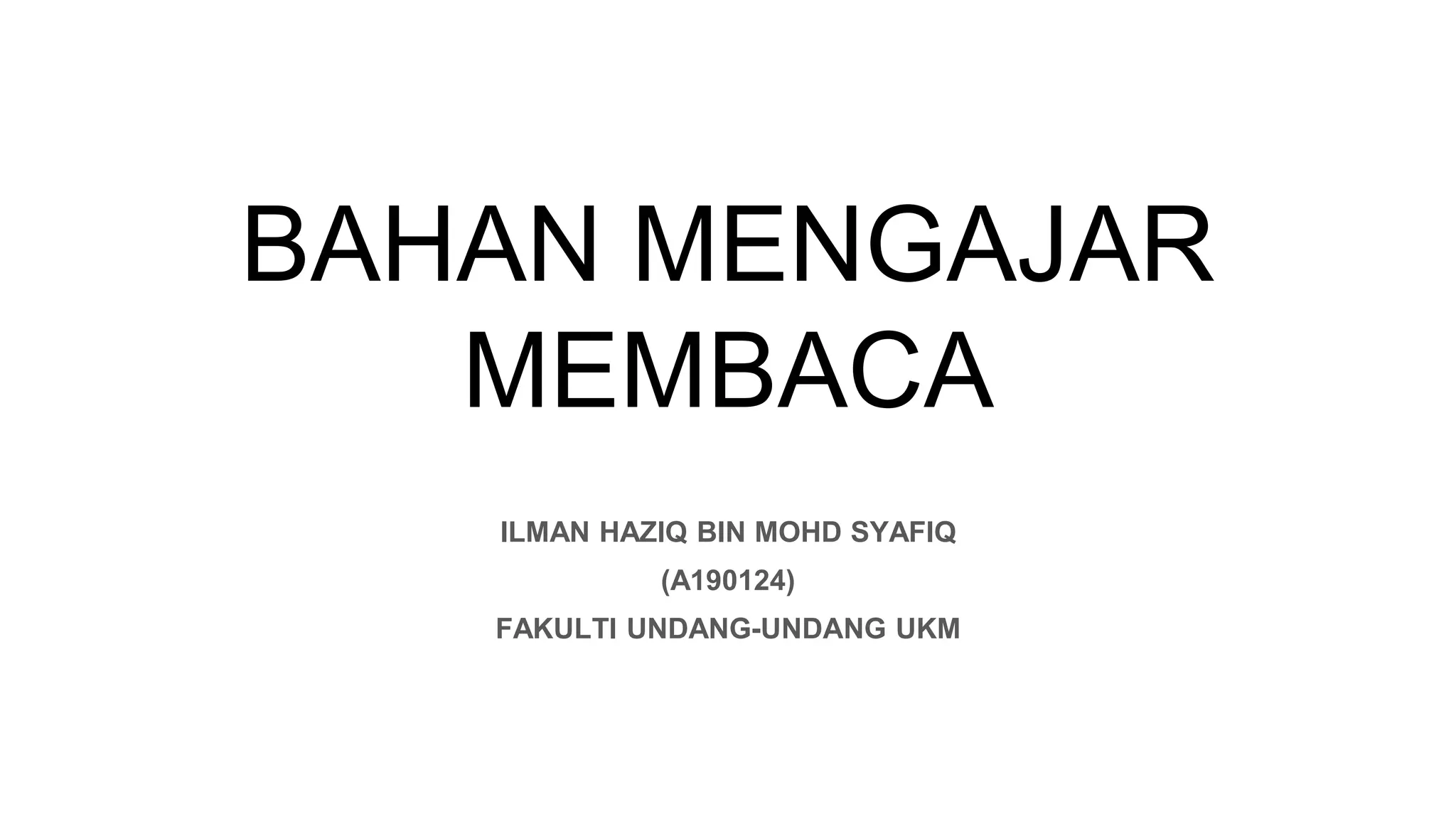 BAHAN MENGAJAR MEMBACA_ILMAN HAZIQ BIN MOHD SYAFIQ_A190124.pptx