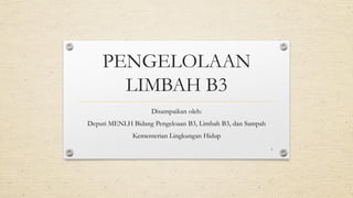 BAHAN_PRESENTASI_RPP_PENGELOLAAN_LIMBAH_B3_29_JAN_2014_oleh_KLH_publikasi_06_Feb_2014.pdf