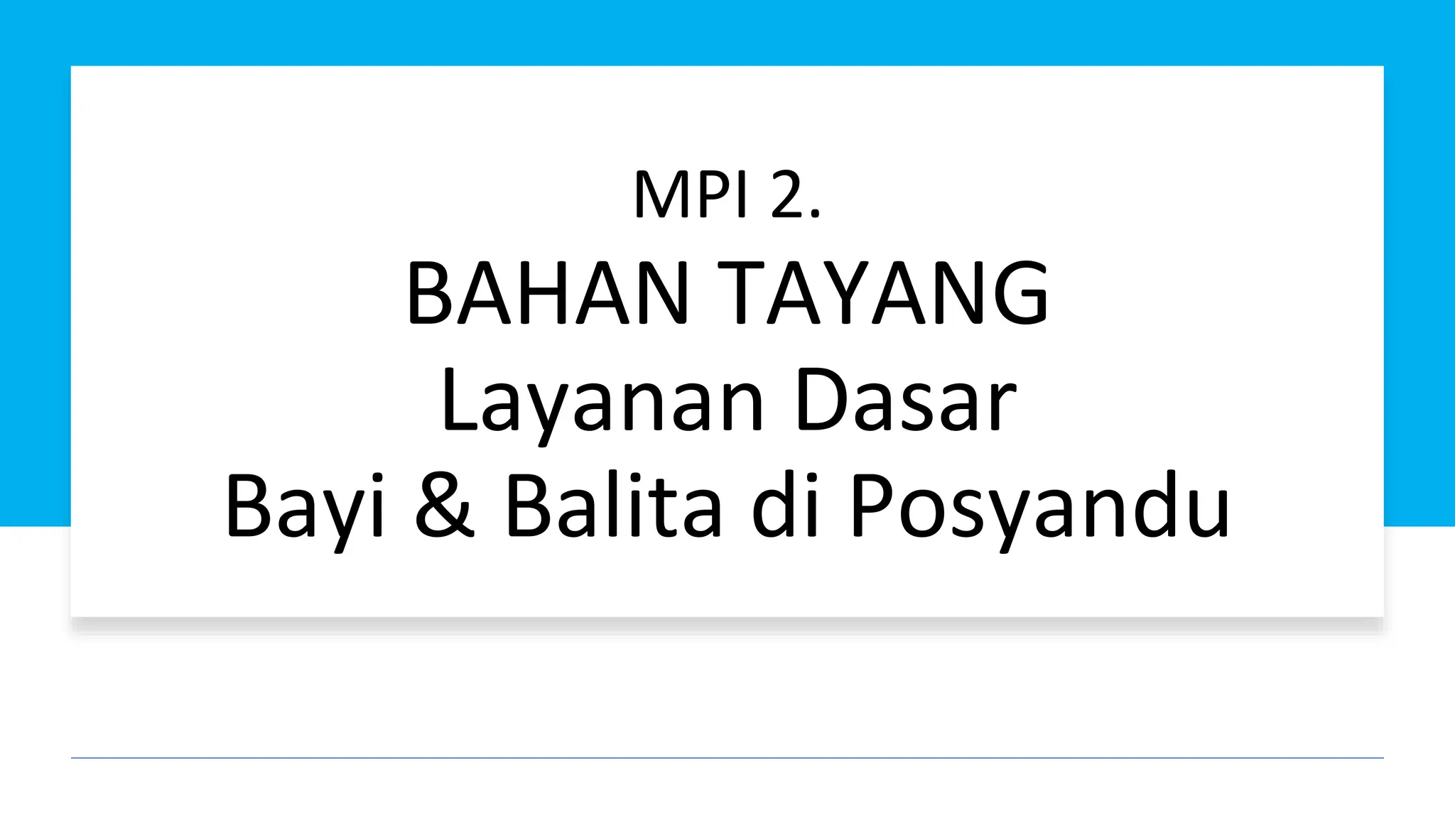 Bahan Tayang Bayi dan Balita Posyandu ILP.pptx