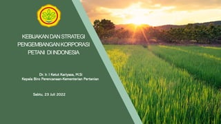 Kebijakan dan Strategi Pengembangan Korporasi Petani | PPT