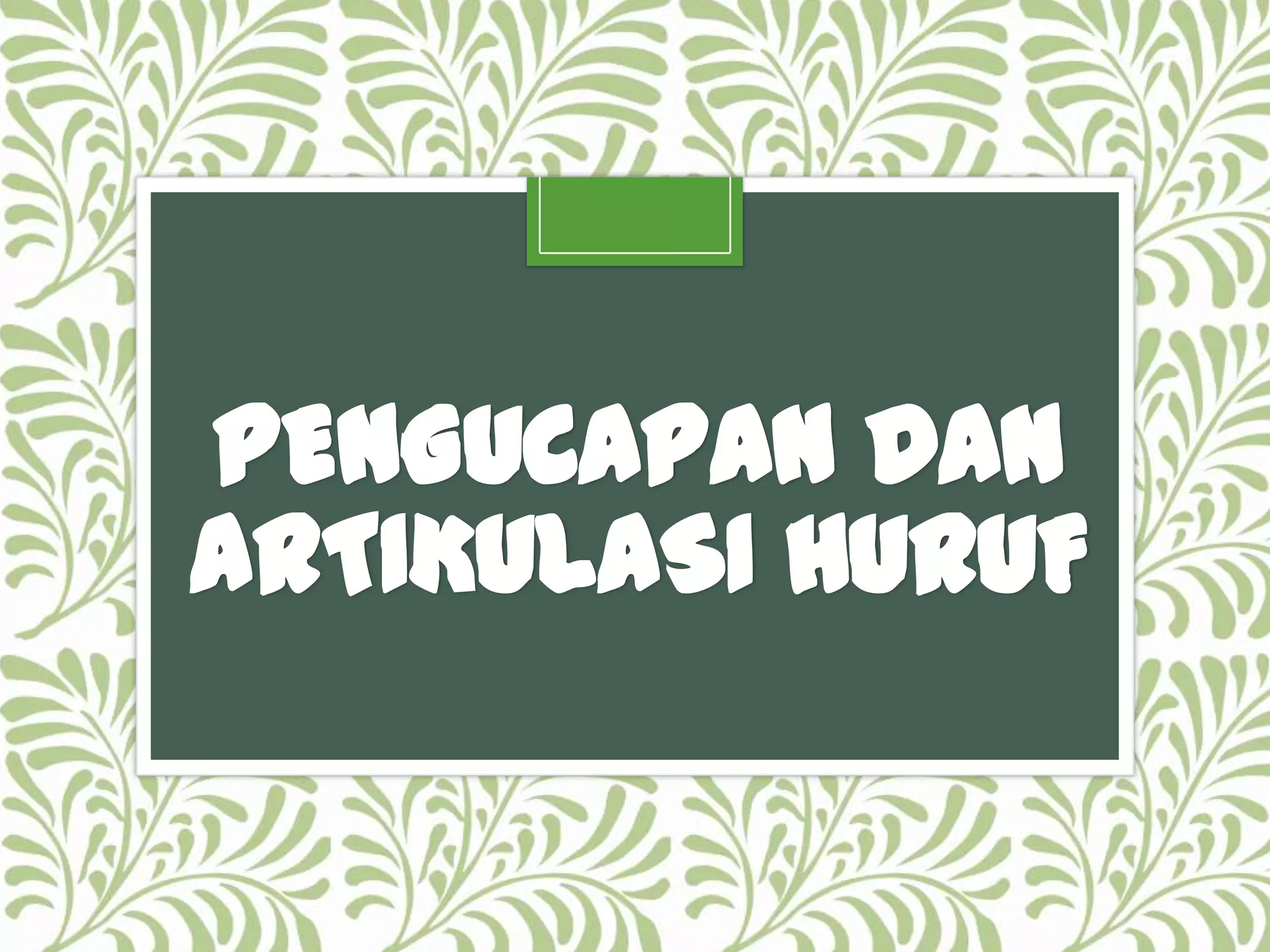 Bahasa indonesia - pengucapan dan artikulasi huruf | PPTX