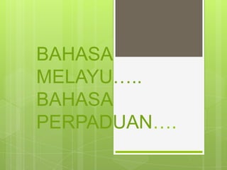 CTU 553 : Bahasa melayu, bahasa perpaduan | PPTX