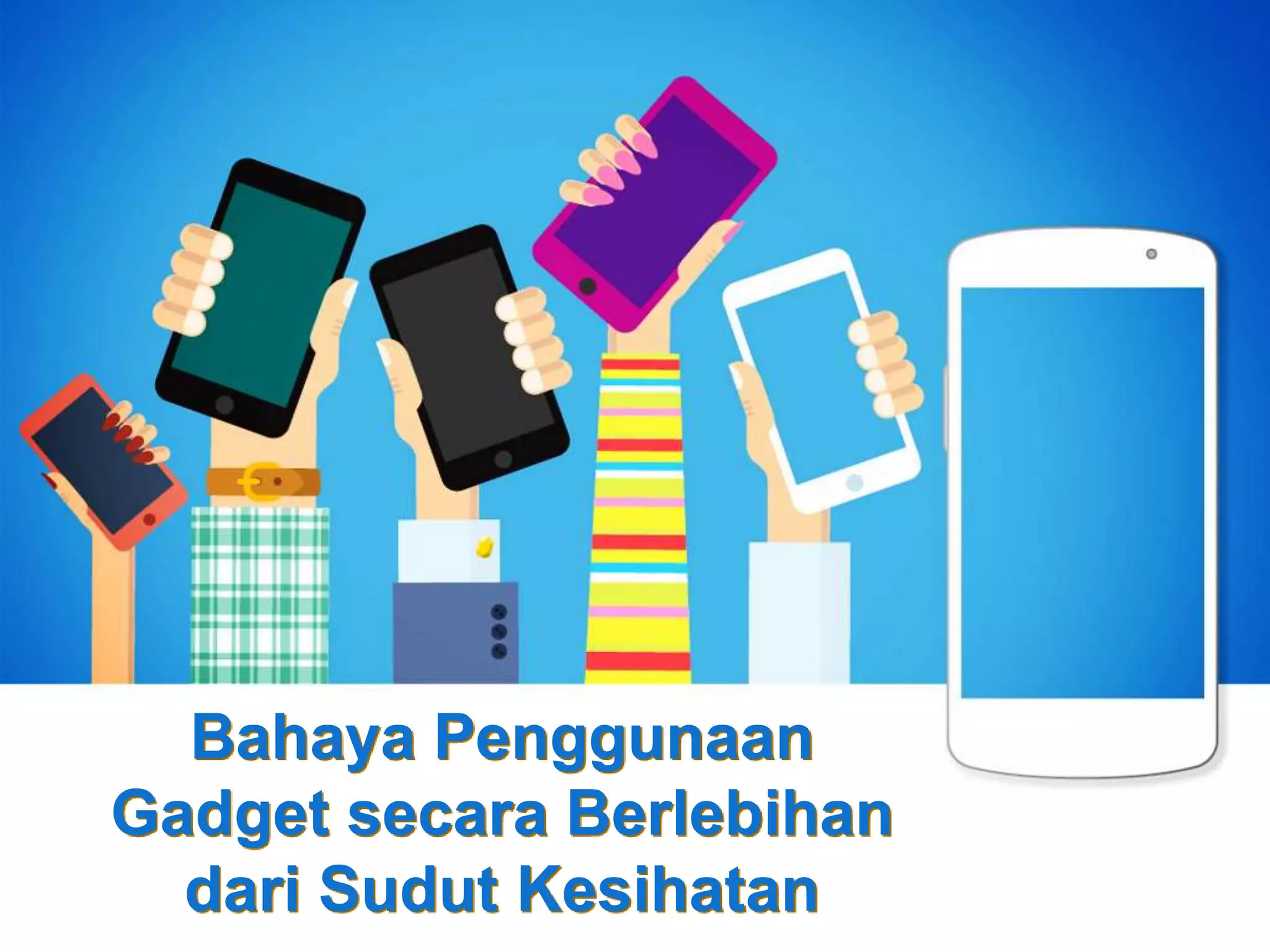 Bahaya Penggunaan Gadget secara Berlebihan dari Sudut Kesihatan.pptx