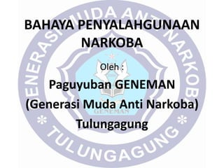 Bahaya penyalahgunaan narkoba : Paguyuban GENEMAN Tulungagung | PPT