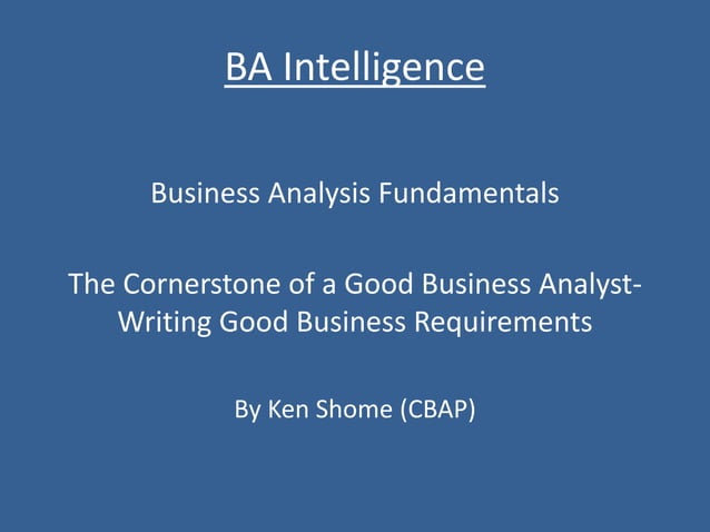 Business Analysis Fundamentals – Writing Good Business Requirements | PPTX