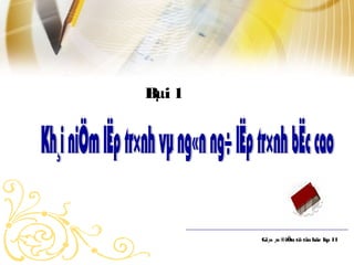 Bai1 khai niem lap trinh va ngon ngu lap trinh bac cao-tin11 | PPT