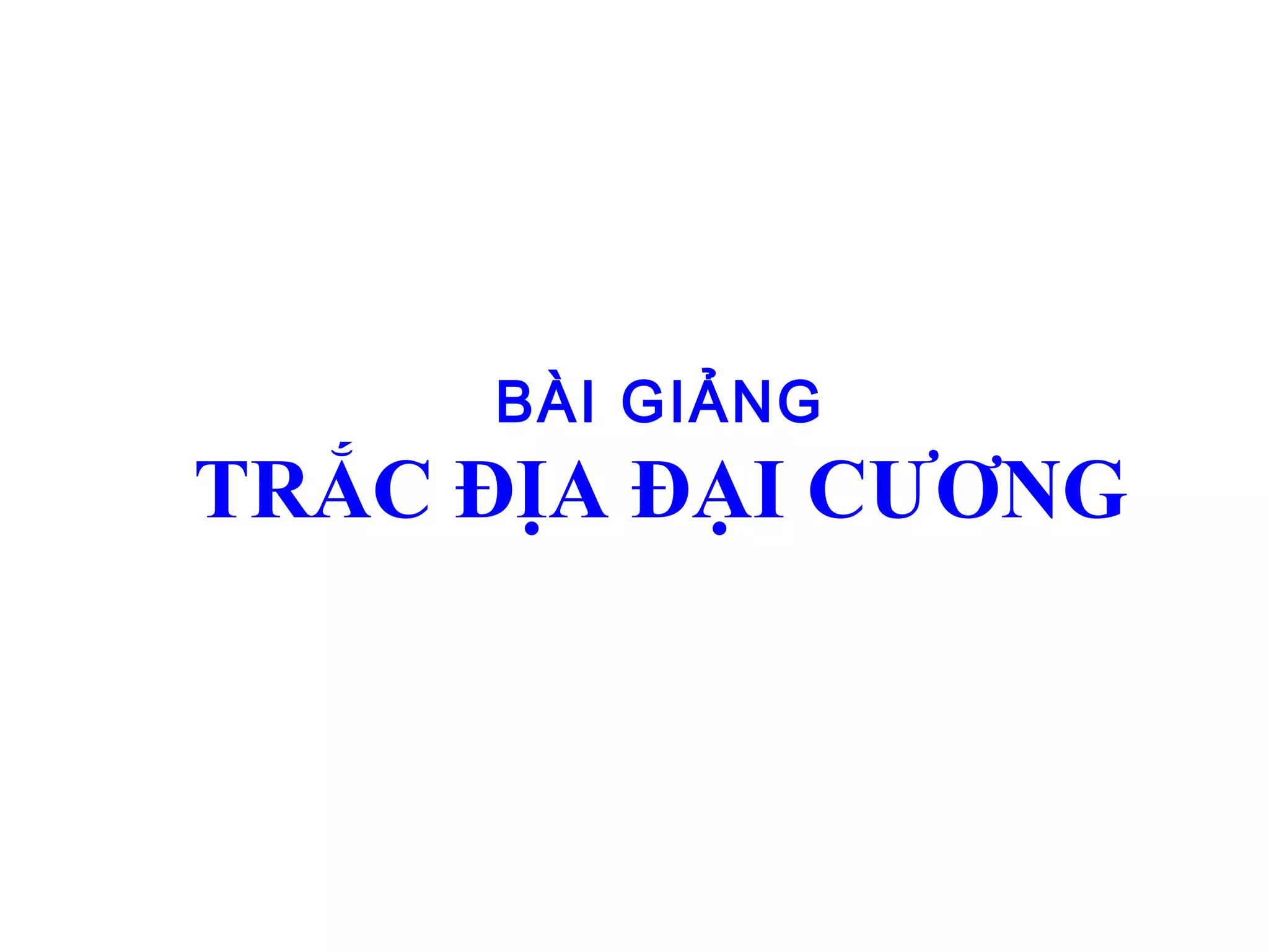 Bai giang trac dia dai cuong bk | PPT