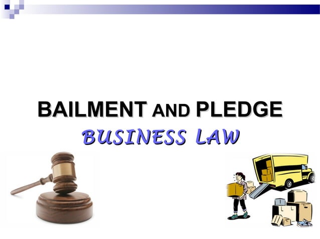 Bailment and Pledge - Business Law | PPT | Government Support and ...