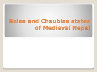 Baise and Chaubise states of Medieval Nepal.pptx