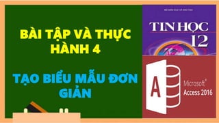 Bai tap va thuc hanh 4 Tao bieu mau don gian.pptx