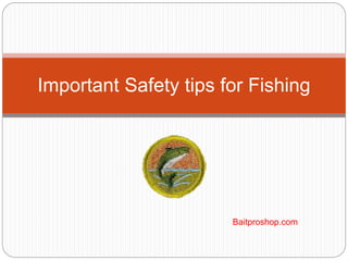 Baitproshop - Important Safety tips for Fishing | PPT