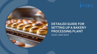 Detailed Project Report on Bakery Processing Plant Setup | PPTX