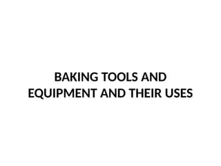 BAKING TOOLS AND EQUIPMENT AND THEIR USES.pptx
