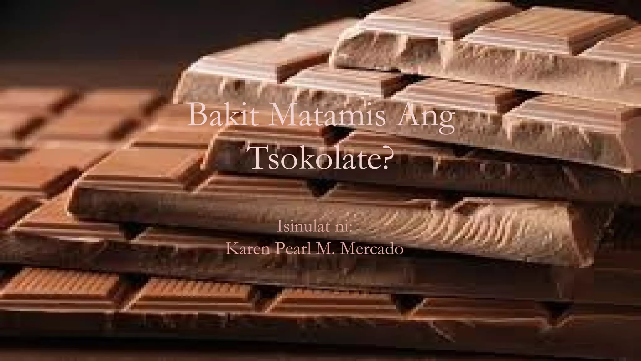 Bakit matamis ang tsokolate | PPT