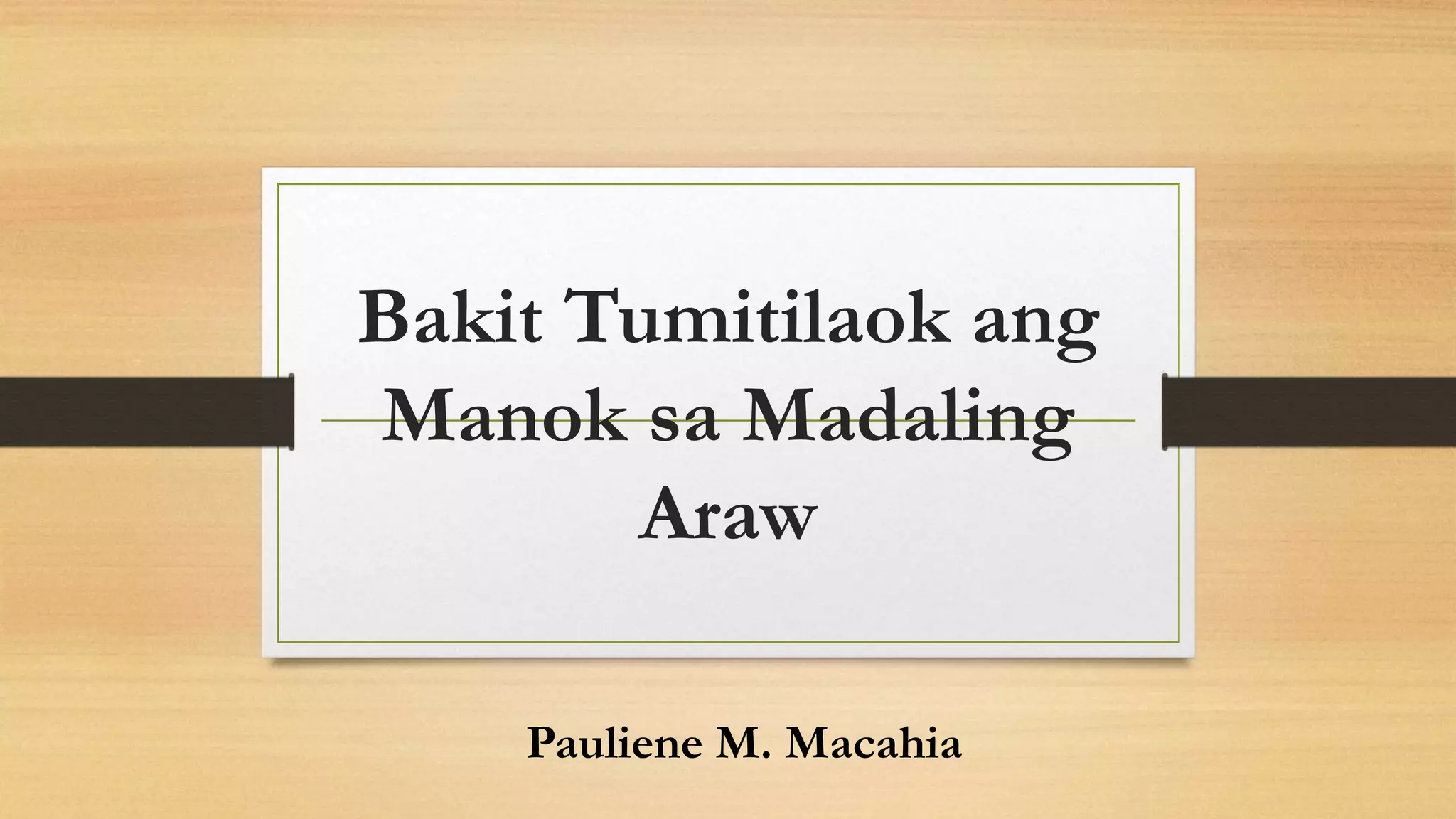 Bakit tumitilaok ang manok sa madaling araw..pptx
