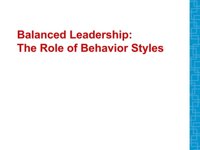 Balanced Leadership - The Role of Behavior Styles | PPTX