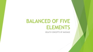 Balanced of five elements in wellness massage | PPTX