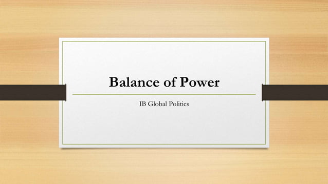 BALANCE OF POWER. IB GLOBAL POLITICS NOTES | PPT