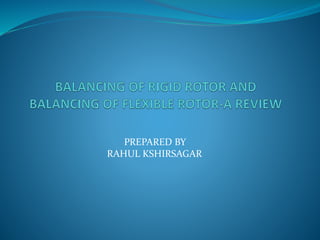 Balancing of rigid rotor and balancing of flexible rotor-A Review | PPTX
