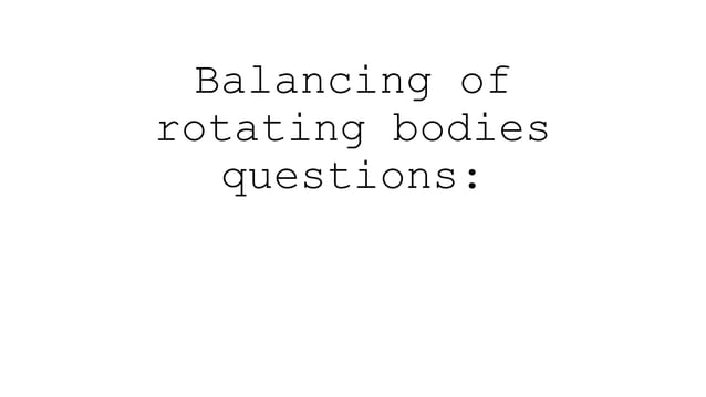Balancing of rotating bodies questions.pptx