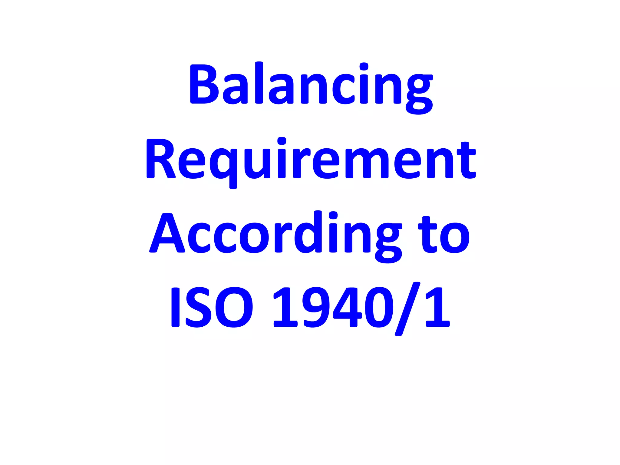 Balancing requirement according to iso 1940 | PPTX