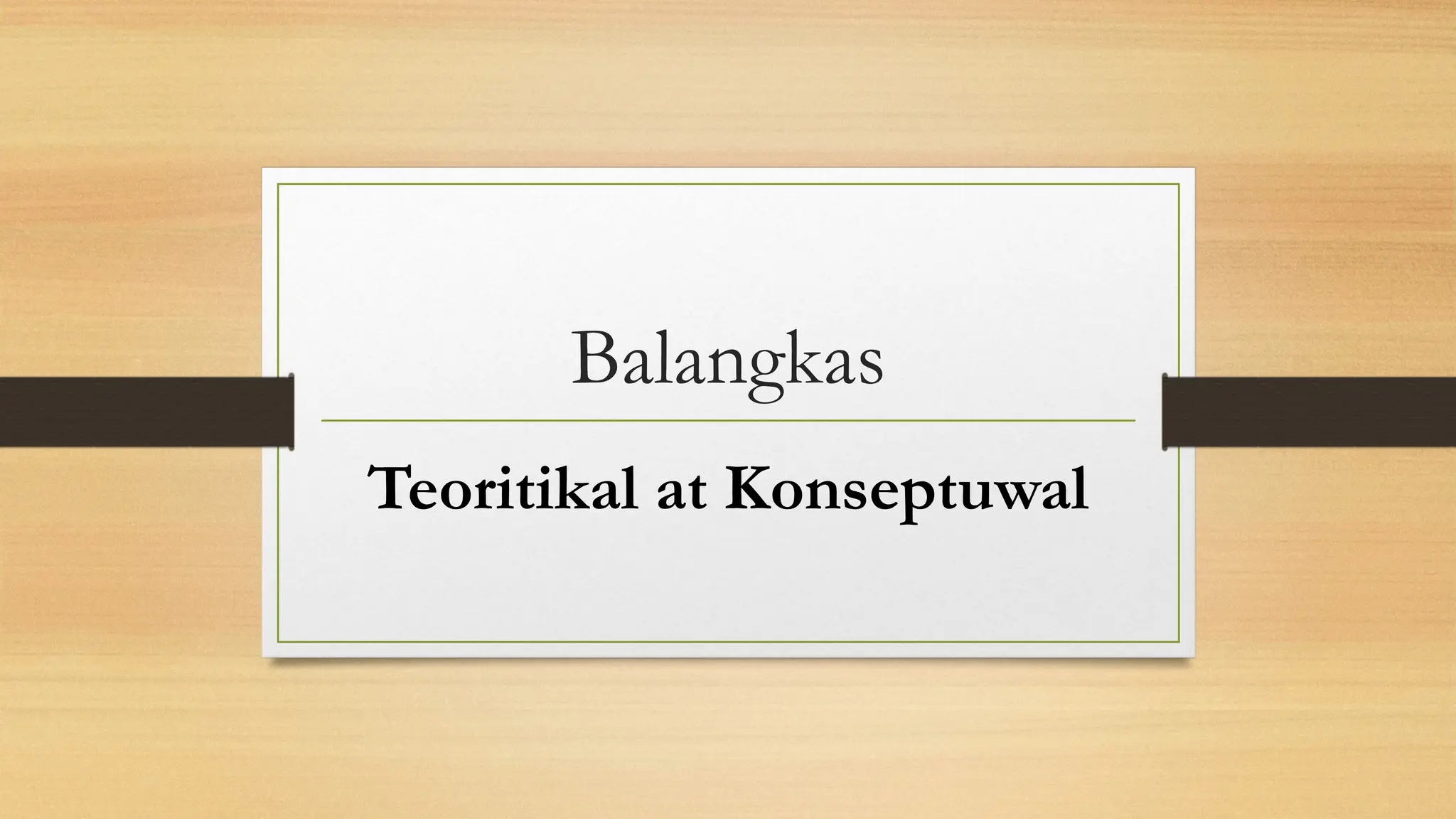 Teoritikal at Konseptuwal na Balangkas.pptx