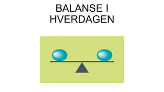 Balanse i hverdagen uke 2 (a) | PPTX