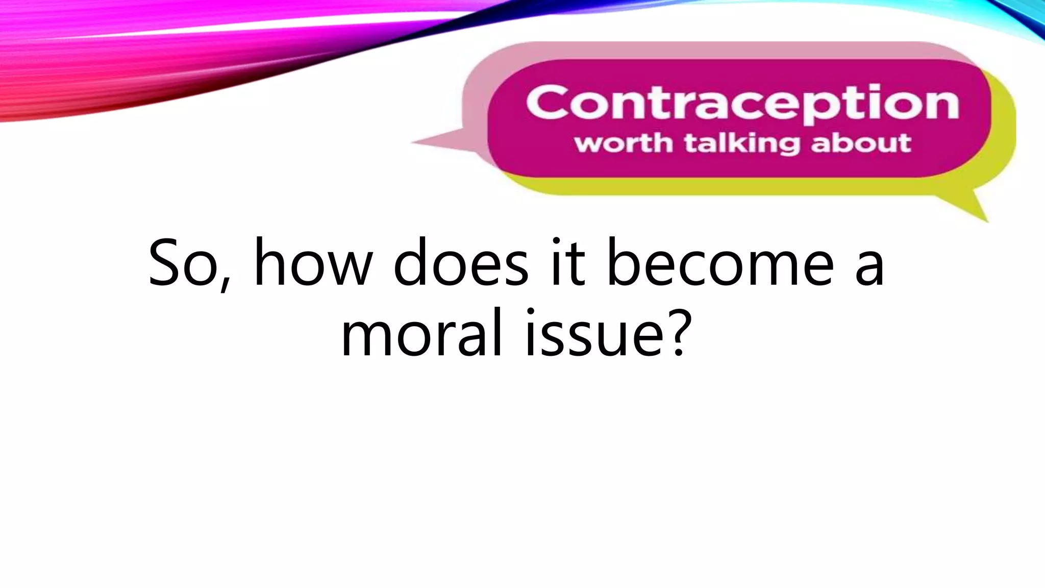 Modern Ethical Issues on CONTRACEPTIONS | PPTX