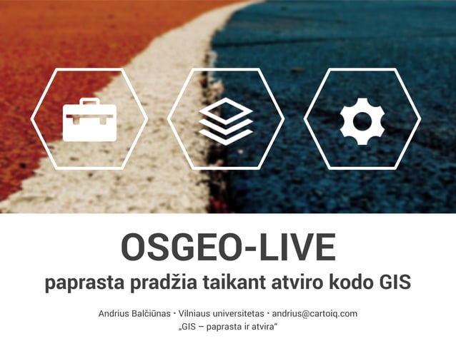 A. Balčiūnas. OSGEO-LIVE - paprasta pradžia taikant atviro kodo GIS. GIS - paprasta ir atvira ...