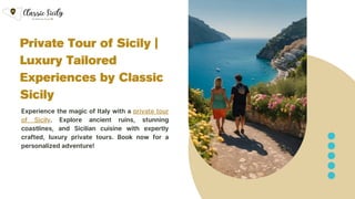 Explore Why Choose a Private Tour of Sicily, Luxury, History & Hidden ...