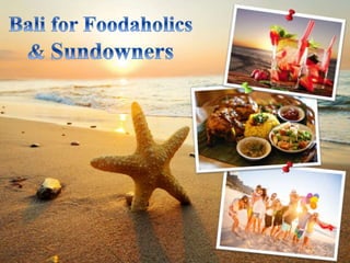 Bali for Foodaholics & Sundowners | PPTX